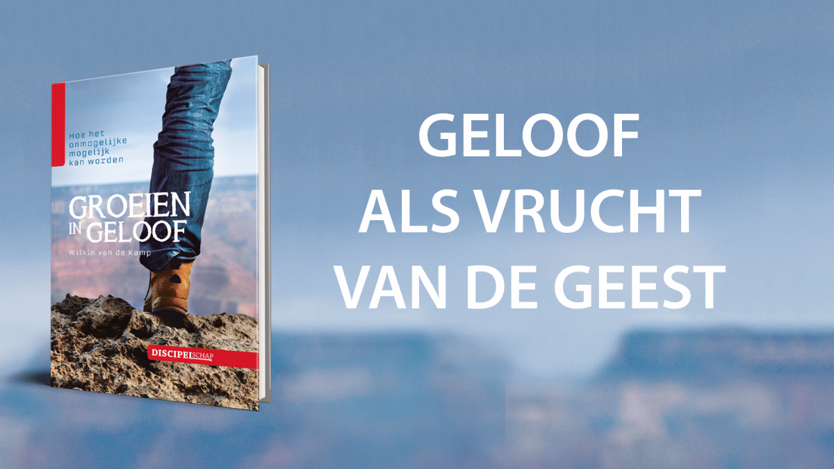 Geloof als vrucht van de Geest - Vrij Zijn